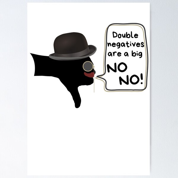 "Double negatives are a big no-no!" Poster for Sale by AngielskiSzept ...