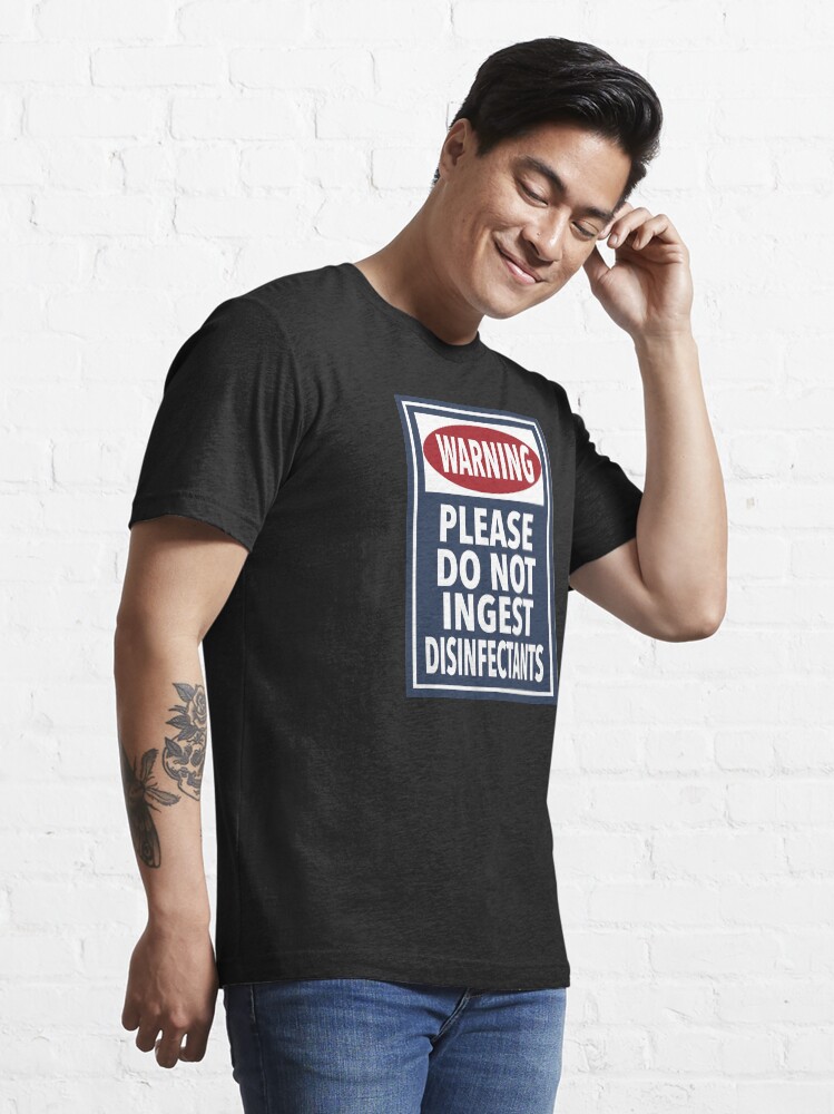 Funny Trump Warning Do Not Ingest Disinfectants T Shirt By Bullish