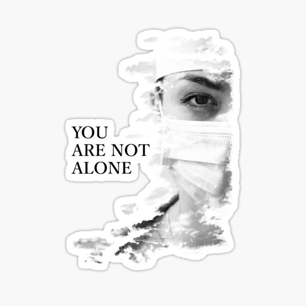 "YOU ARE NOT ALONE" Sticker by Fr33dumBiz | Redbubble