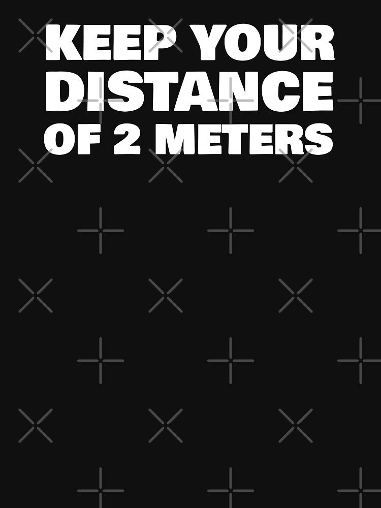 "KEEP YOUR DISTANCE OF 2 METERS" T-shirt for Sale by phys | Redbubble ...