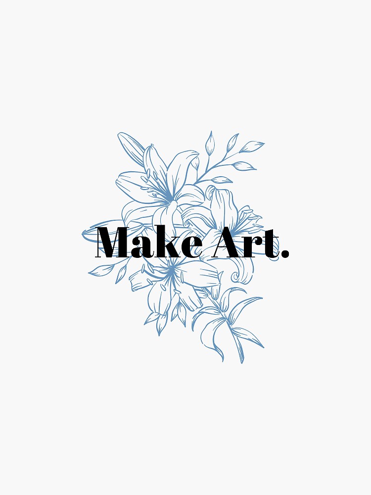 "Make Art." Sticker for Sale by malstarkey | Redbubble