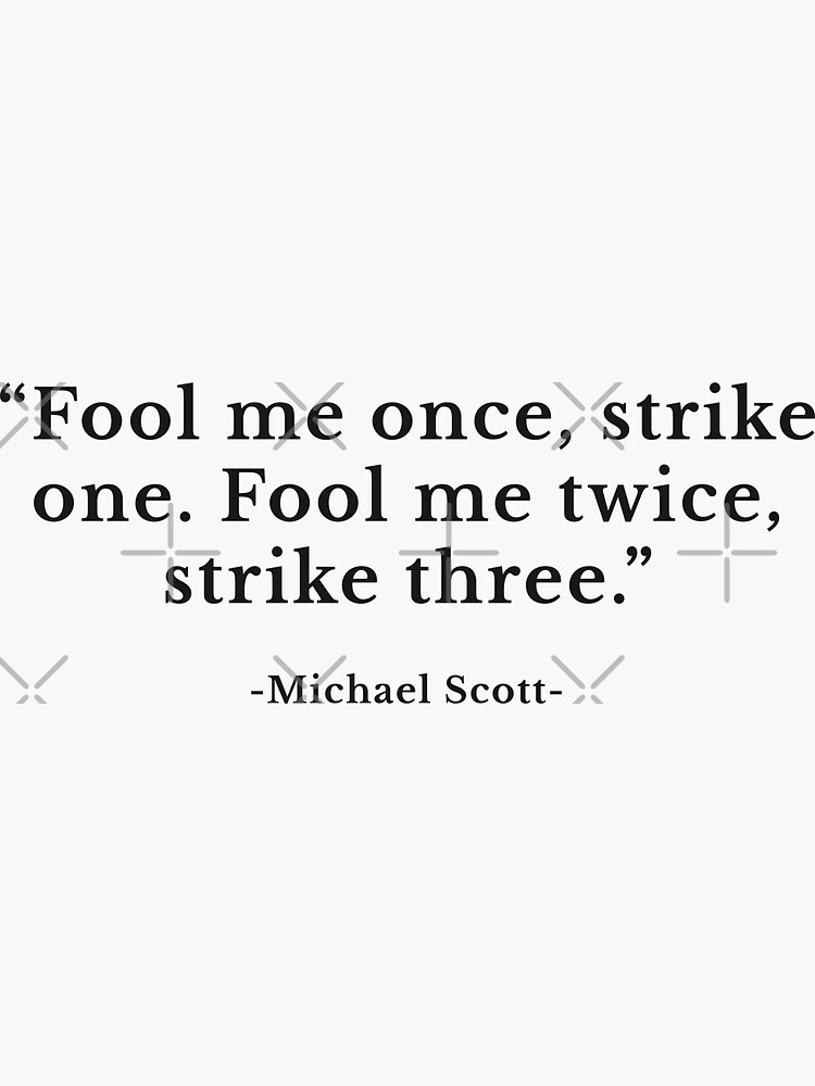 "Fool me once, strike one. Fool me twice, strike three." Sticker by ...