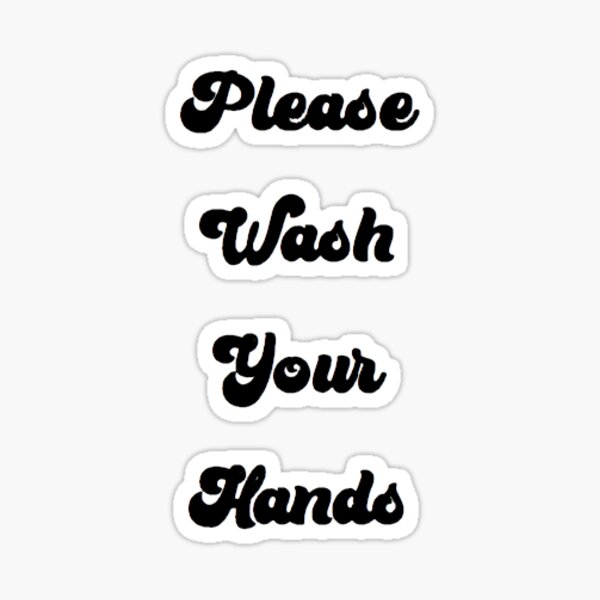 "Please Wash Your Hands" Sticker by ownyourreality | Redbubble