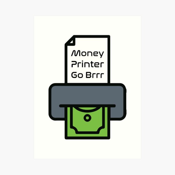 "Money Printer Go Brr" Art Print by attractivedecoy | Redbubble
