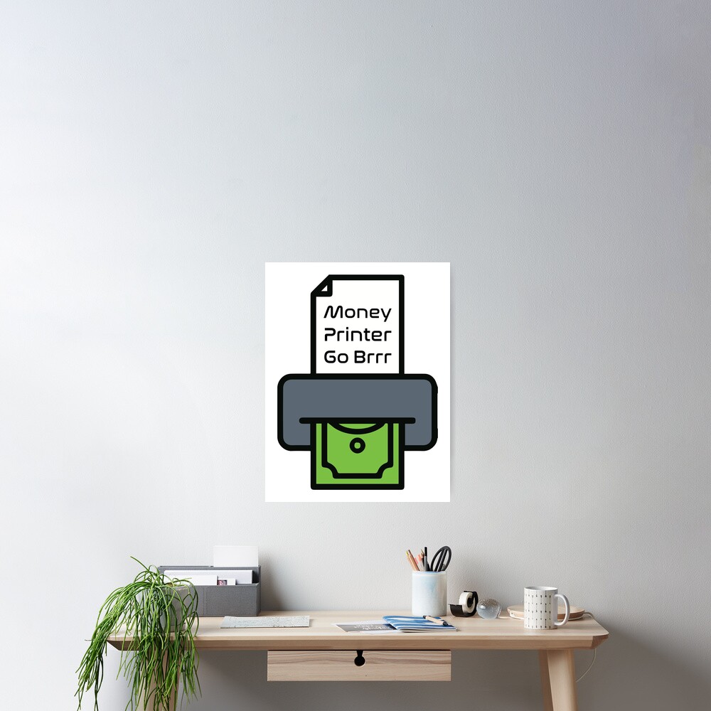 "Money Printer Go Brr" Poster by attractivedecoy | Redbubble
