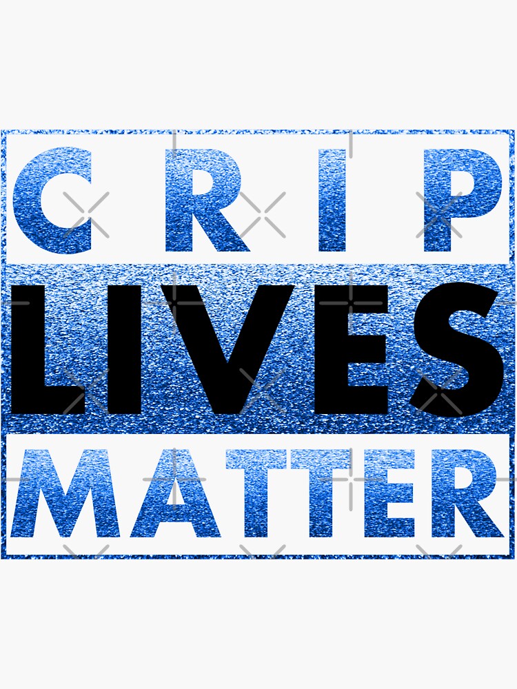 "Crip Lives Matter" Sticker for Sale by DIRTYDUNNZ | Redbubble