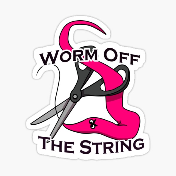 "Worm OFF the String" Sticker for Sale by Alliscylla | Redbubble