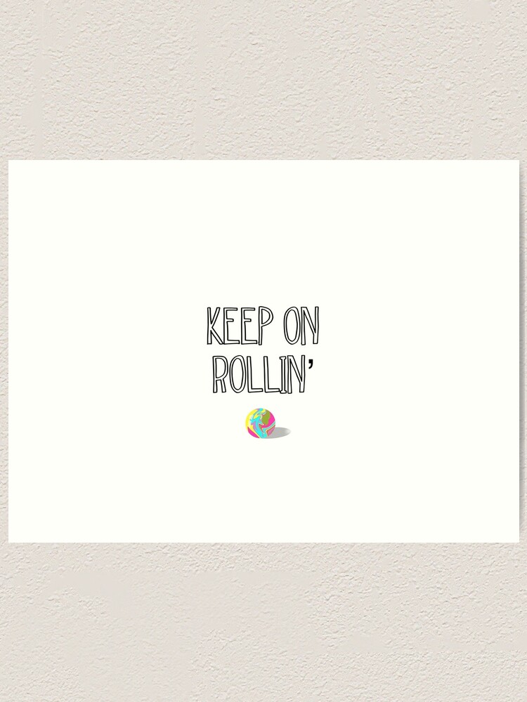 "Keep on Rollin’" Art Print for Sale by Shus-arts | Redbubble