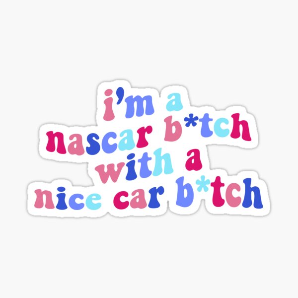 "nascar b*tch" Sticker by anniepike | Redbubble