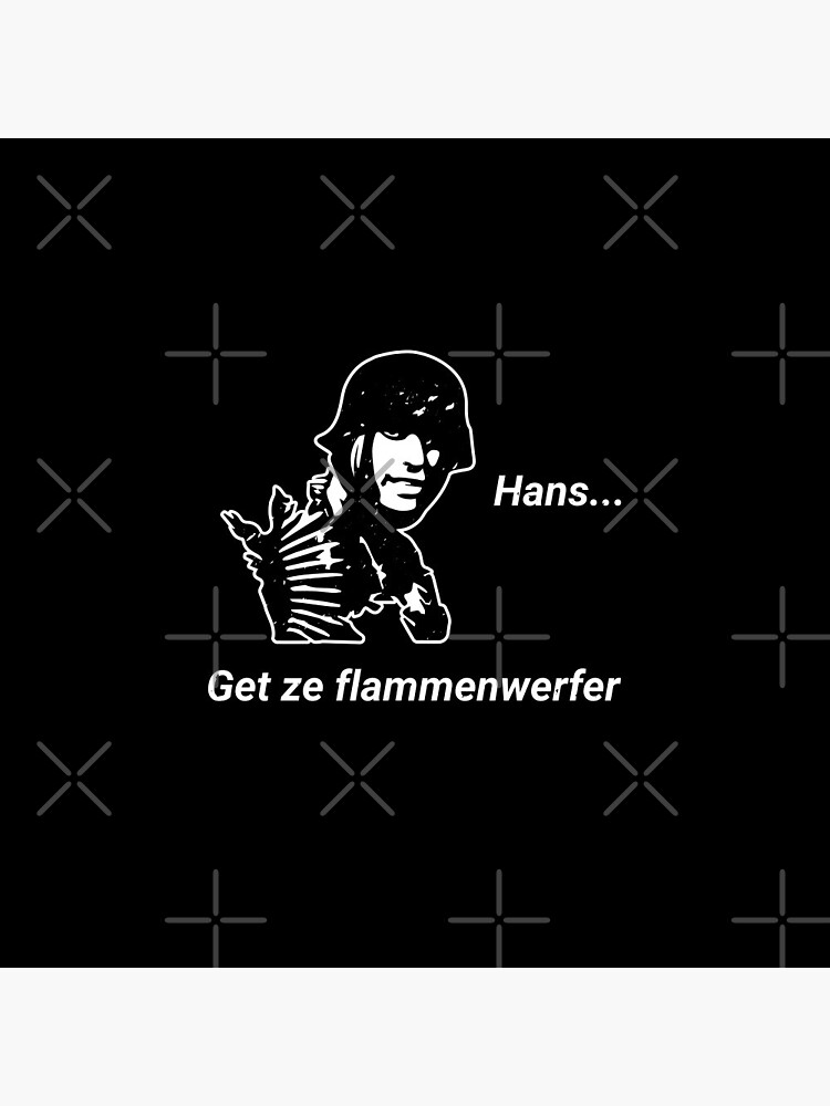 "Hans Get Ze Flammenwerfer T-Shirt" Pin for Sale by FinestMeme | Redbubble
