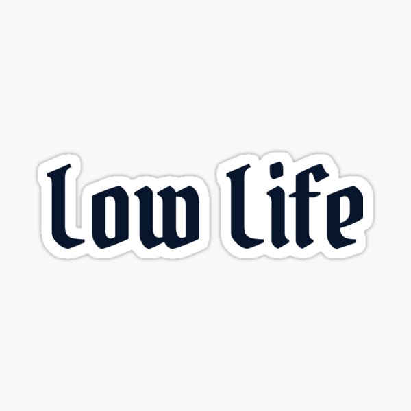 "Low Life" Sticker by JonnyMoss | Redbubble