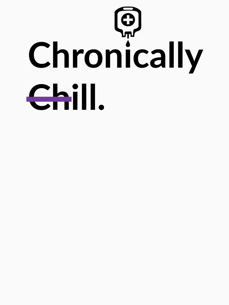 "Chronically (Ch)ill" T-shirt for Sale by CrohniesApparel | Redbubble | crohns t-shirts - crohns ...