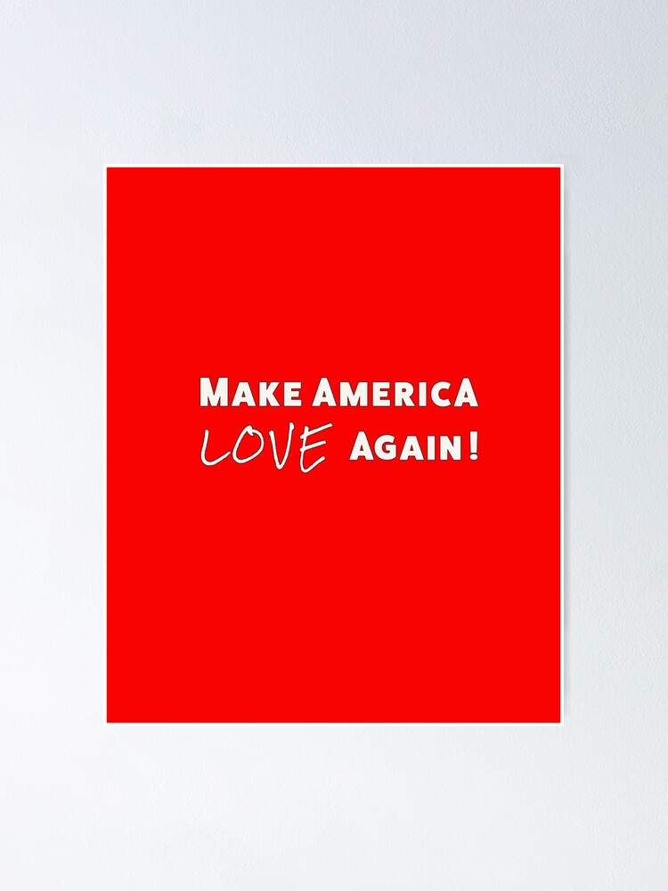 "Make America Love Again plain white text" Poster for Sale by bonnie-follett | Redbubble