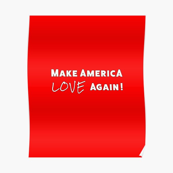 "Make America Love Again plain white text" Poster for Sale by bonnie-follett | Redbubble