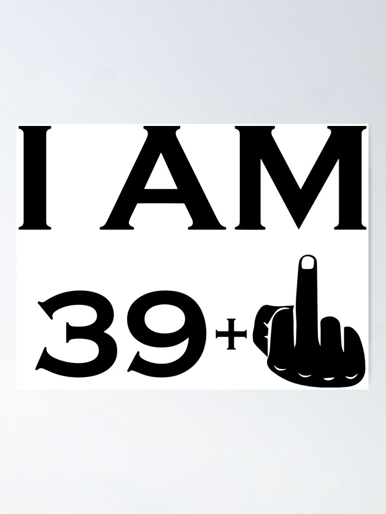 " I am 39 + 1, funny 40th birthday Slim Fit T-Shirt" Poster for Sale by ...