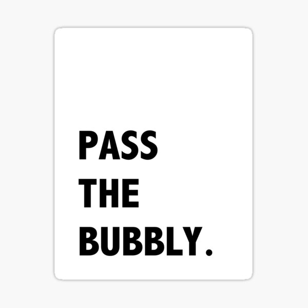 "PASS THE BUBBLY." Sticker by 719754 | Redbubble