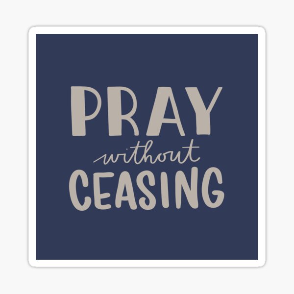 Pray Without Ceasing Stickers | Redbubble