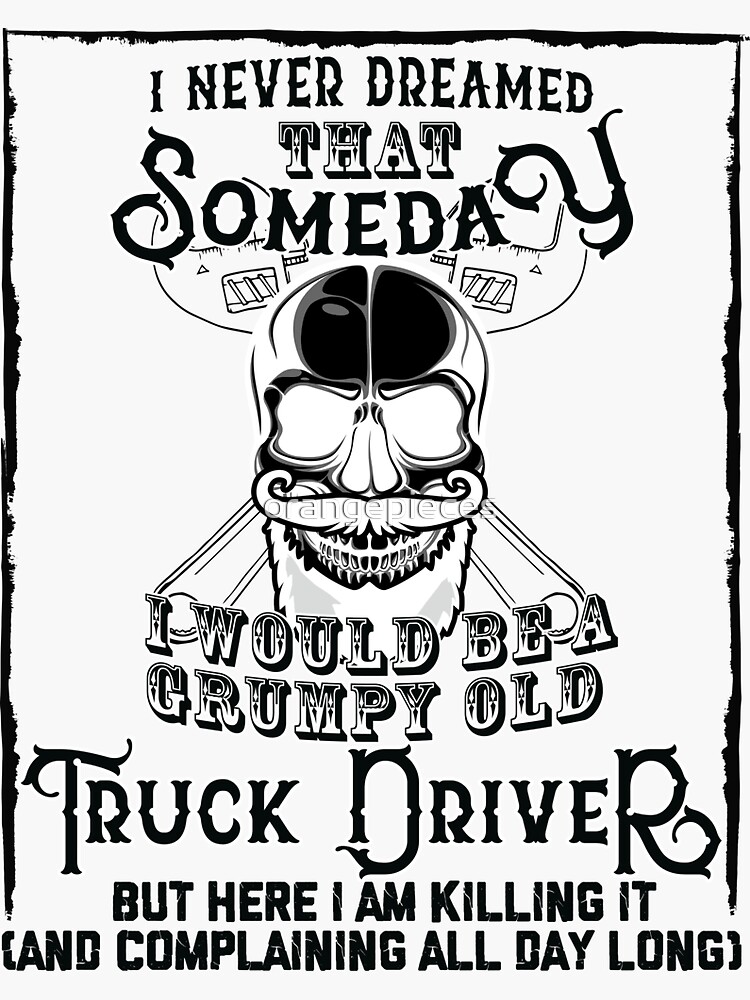 "I Never Dreamed I Would Be a Grumpy Old Truck Driver! But Here I am ...