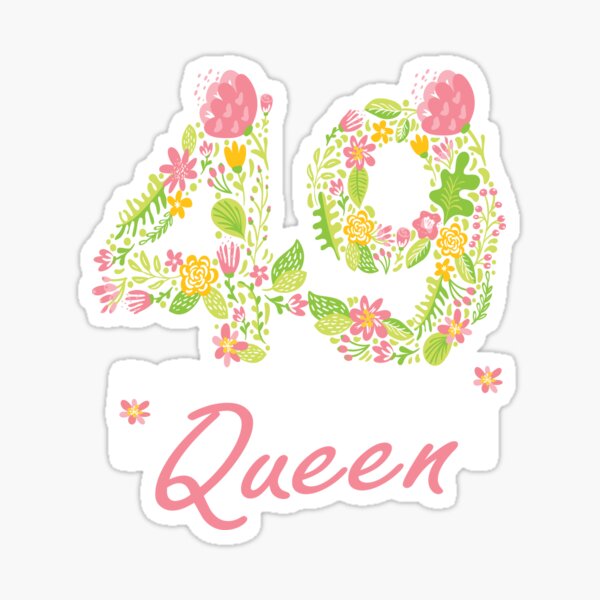 "49th Birthday Queen 49 Years Old Woman Floral B-day Theme design ...