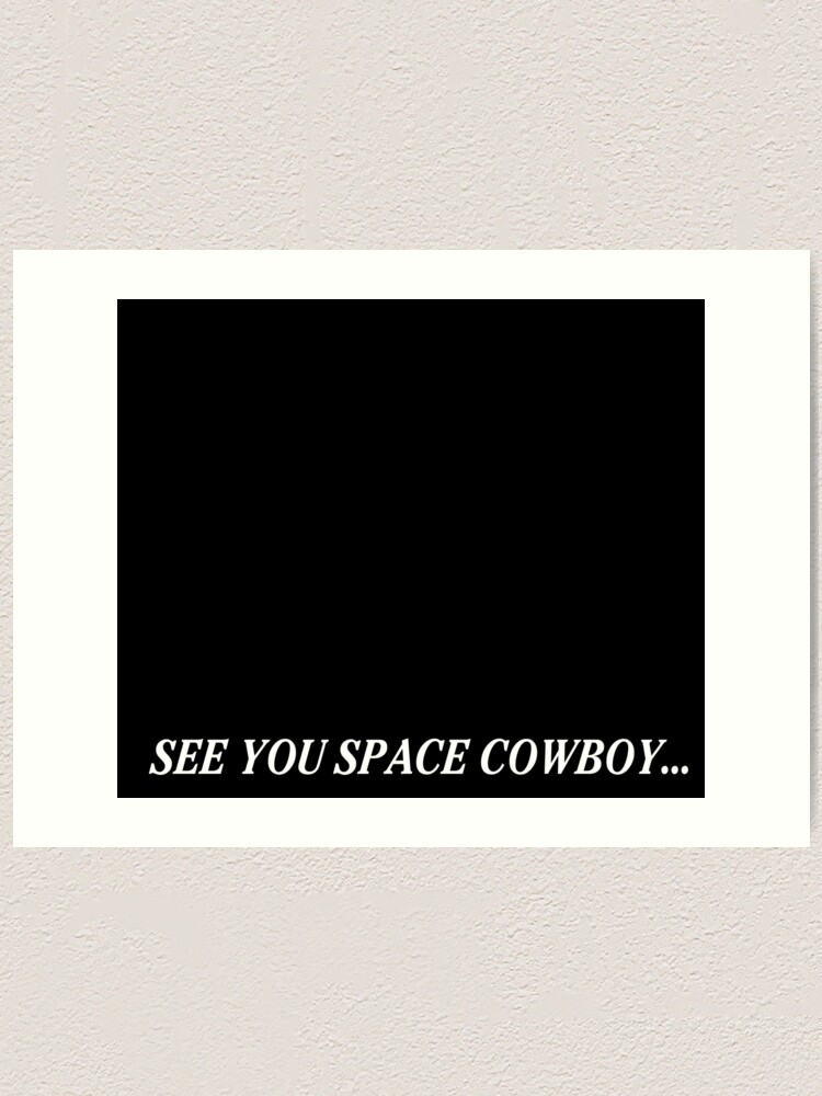 "SEE YOU SPACE COWBOY ... (Cowboy Bebop) End Card" Art Print by ...