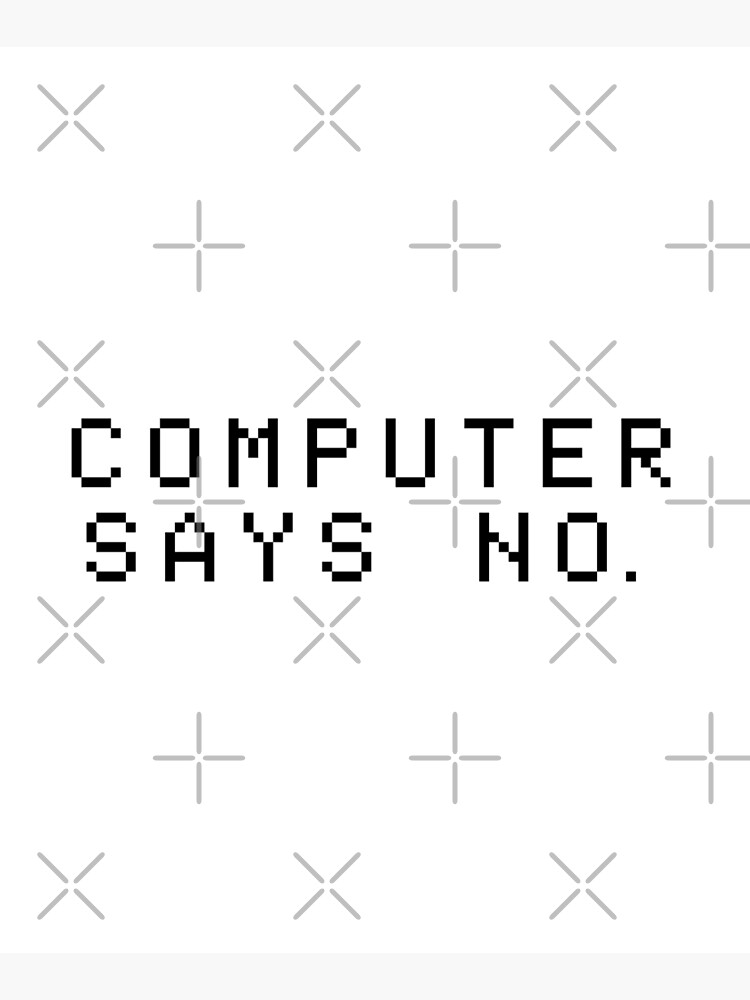 "Computer Says No" Mounted Print for Sale by teesaurus | Redbubble