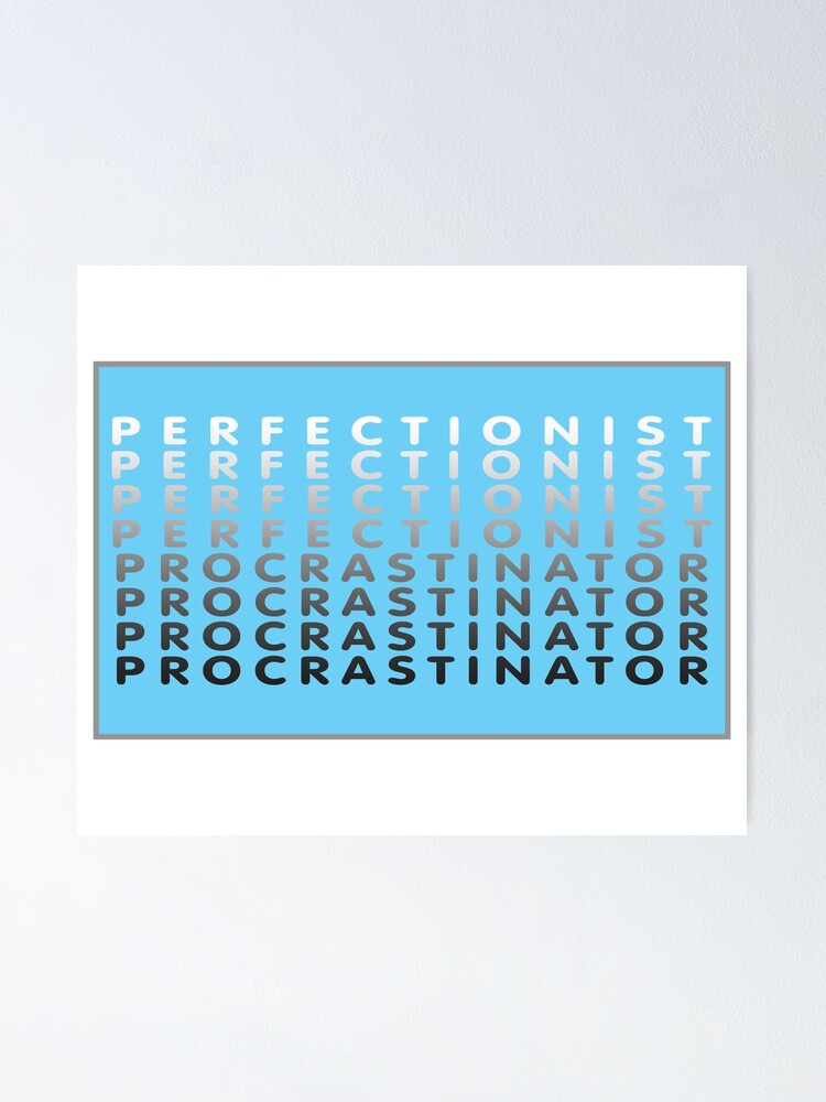 "Perfectionist X Procrastinator" Poster for Sale by katha01101 | Redbubble