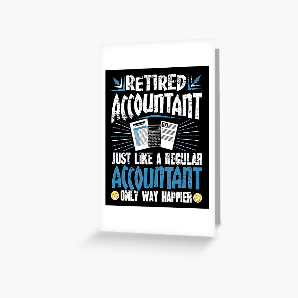 "Retired Accountant Just Like A Regular Accountant Only Way Happier ...