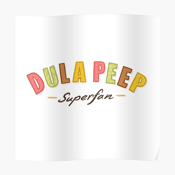 Dula Peep Posters | Redbubble