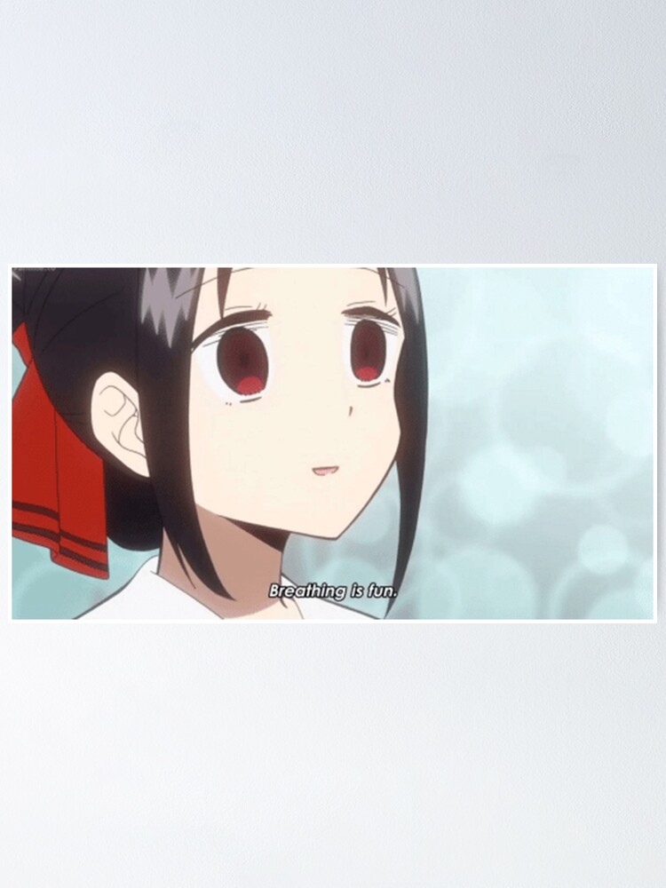 "Kaguya Shinomiya Breathing is Fun" Poster by dumbanimememes | Redbubble