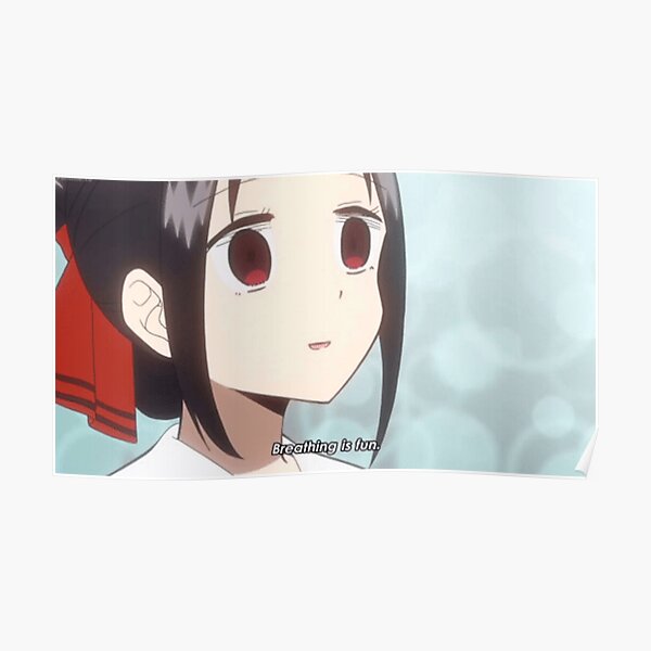 "Kaguya Shinomiya Breathing is Fun" Poster by dumbanimememes | Redbubble