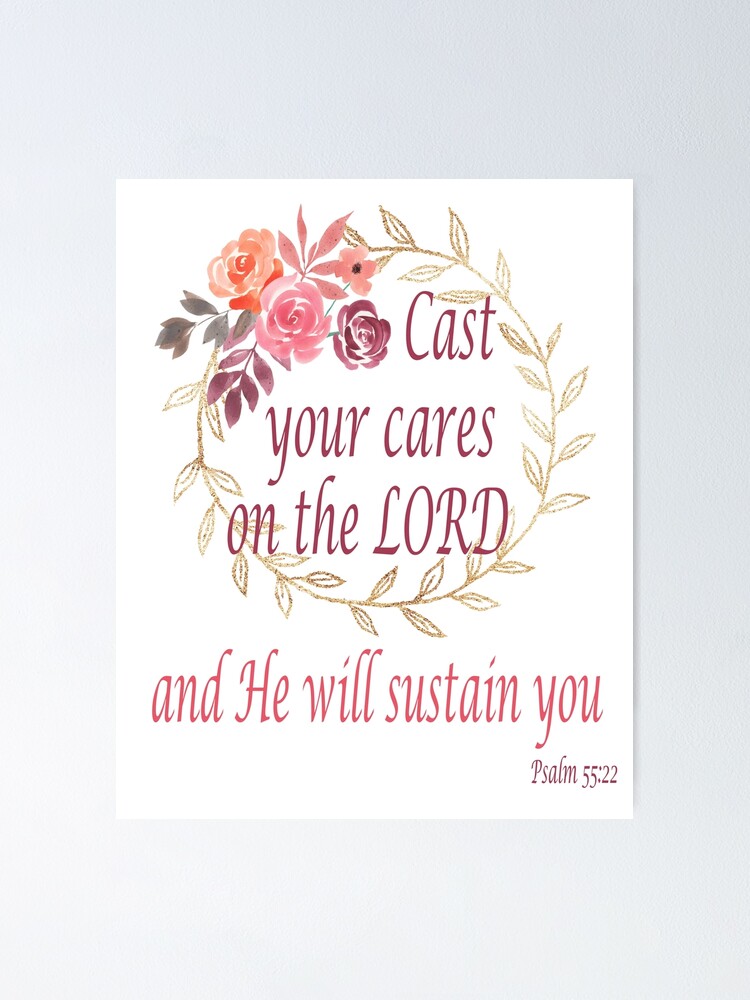 "Cast your cares on the LORD and He will sustain you - Psalm 55:22 ...