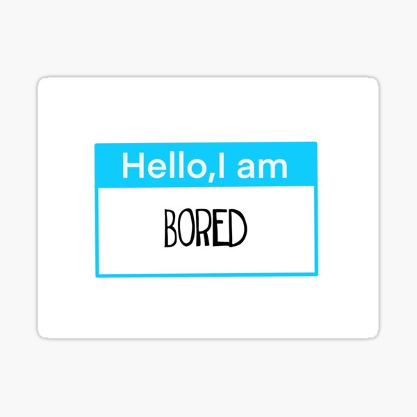 "Hello, I am bored" Sticker for Sale by Shus-arts | Redbubble