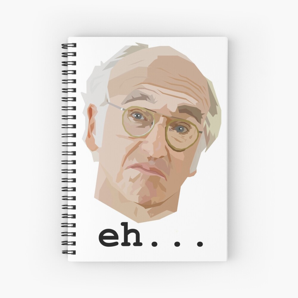 "Larry David. Eh...." Spiral Notebook for Sale by HeardUWereDead ...
