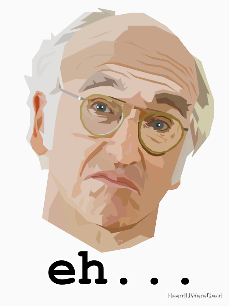 "Larry David. Eh...." T-shirt for Sale by HeardUWereDead | Redbubble ...