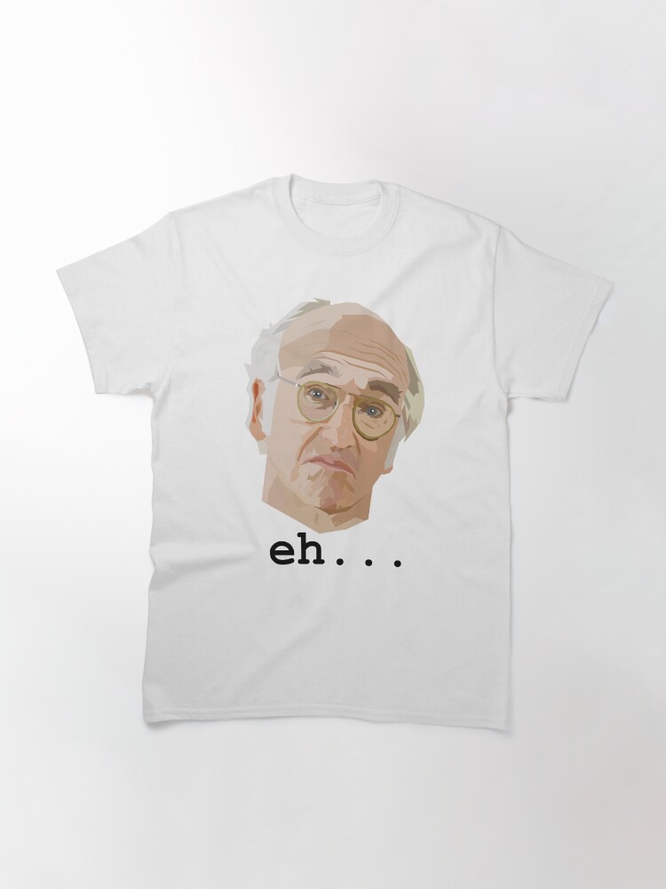 "Larry David. Eh...." T-shirt for Sale by HeardUWereDead | Redbubble ...