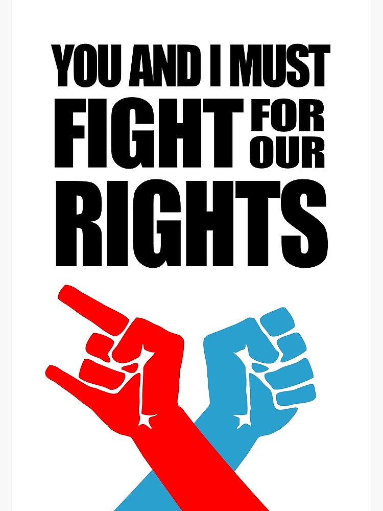 "You And I Must Fight For Our Rights" Art Print by jezkemp | Redbubble