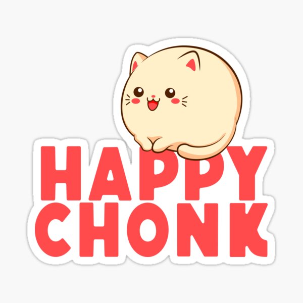 "Happy Chonk" Sticker by machmigo | Redbubble