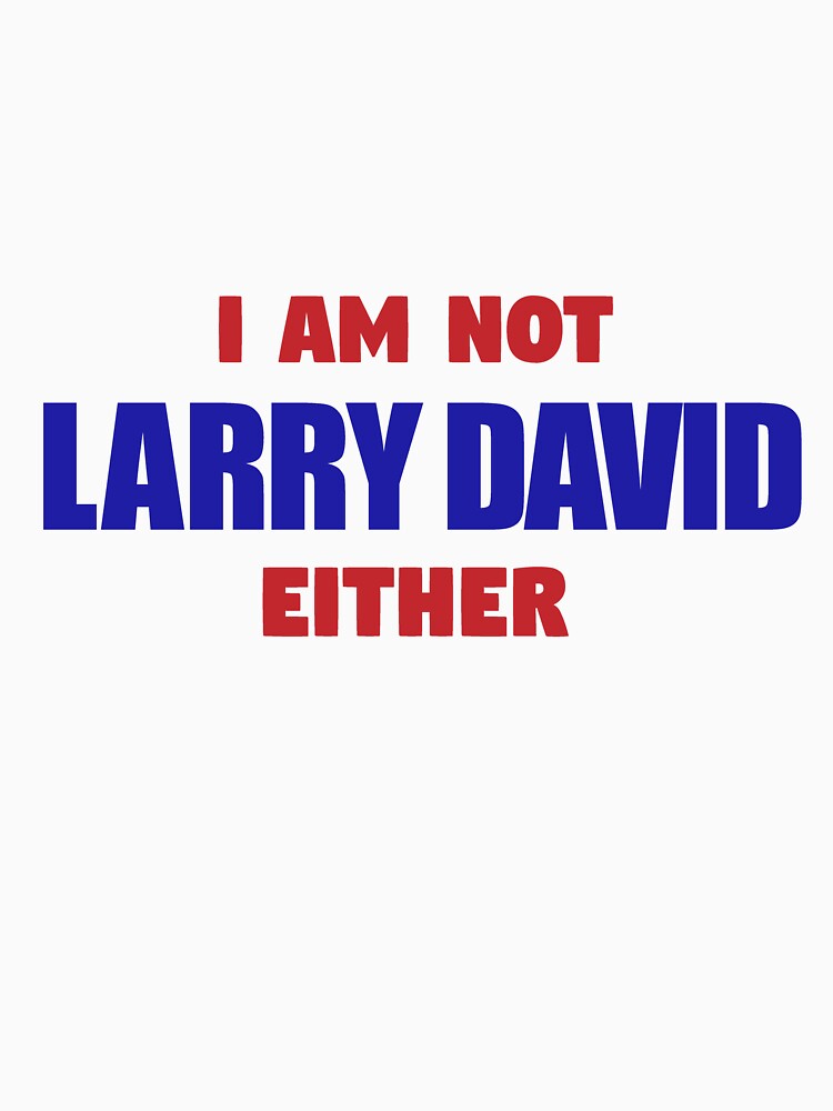 "I Am Not Larry David American Meme Tshirt Gift" T-shirt for Sale by ...