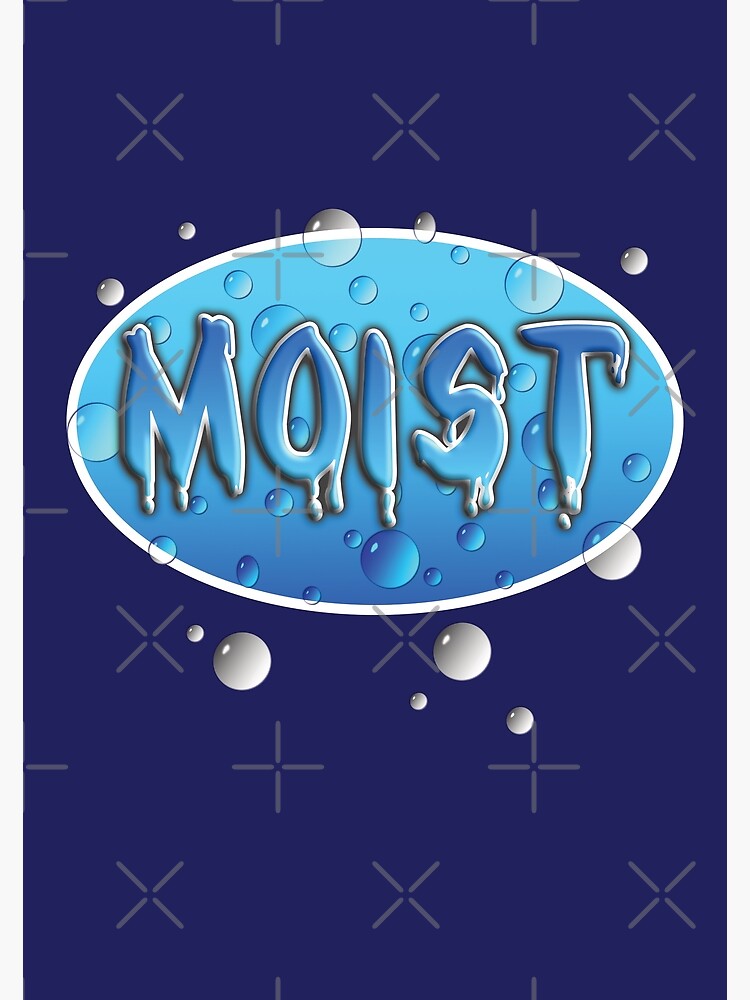 "MOIST" Poster by NoBonesLife | Redbubble