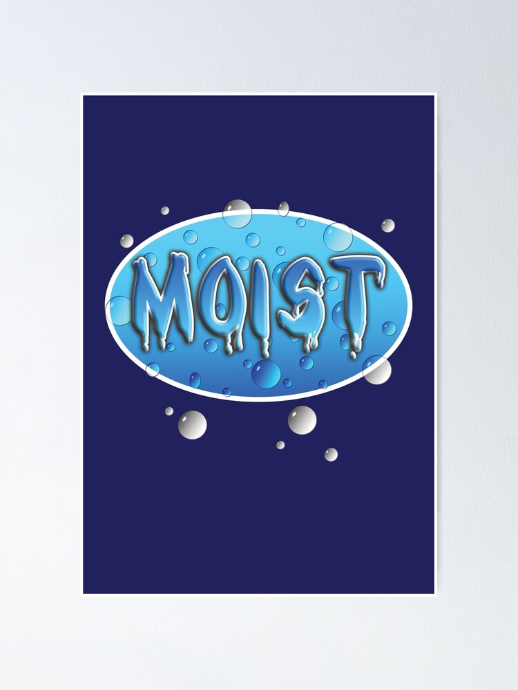 "MOIST" Poster by NoBonesLife | Redbubble