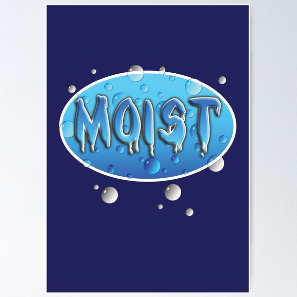 "MOIST" Poster for Sale by NoBonesLife | Redbubble