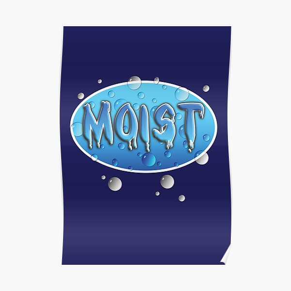"MOIST" Poster by NoBonesLife | Redbubble