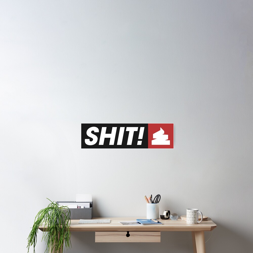 "SHIT!" Poster by saburokiyoshi | Redbubble