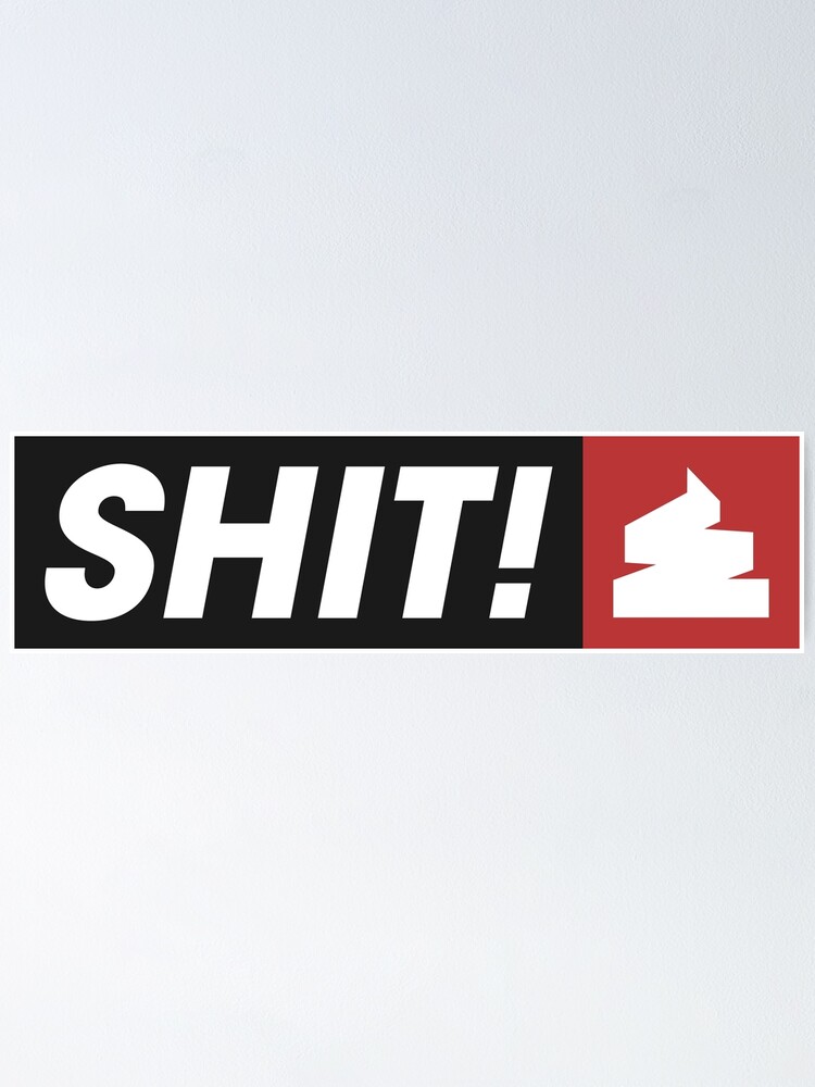 "SHIT!" Poster by saburokiyoshi | Redbubble