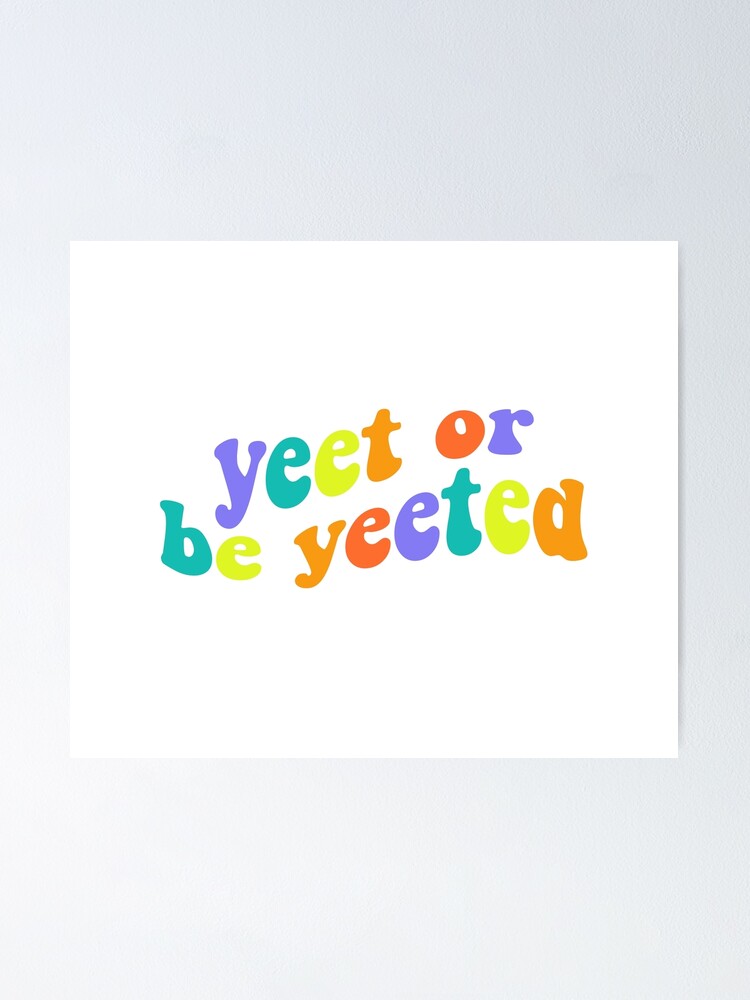 Poster « yeet ou être yeeted », par clairemikuska | Redbubble