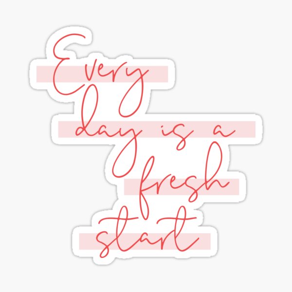 "Every Day is a Fresh Start" Sticker for Sale by jrheam | Redbubble