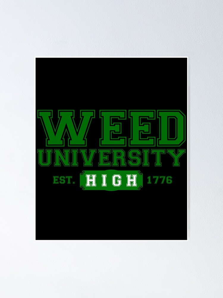 "Weed University " Poster by DIRTYDUNNZ | Redbubble