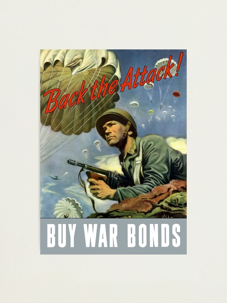 "Back The Attack -- Buy War Bonds " Photographic Print for Sale by ...