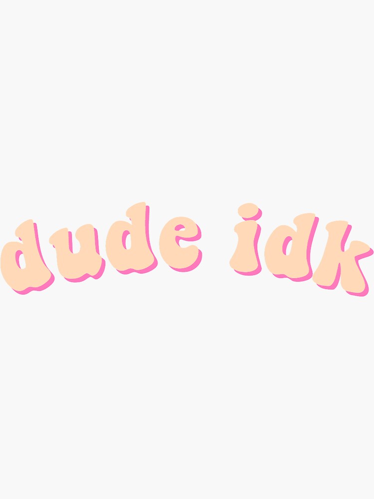 "dude idk sticker" Sticker by catswim | Redbubble