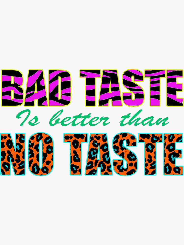 "Bad Taste Is Better Than No Taste" Sticker for Sale by ConnyMacabre ...